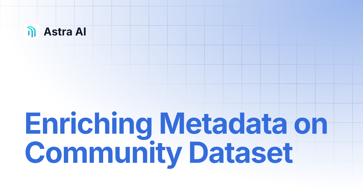 Enriching Metadata on Community Dataset | Astra AI